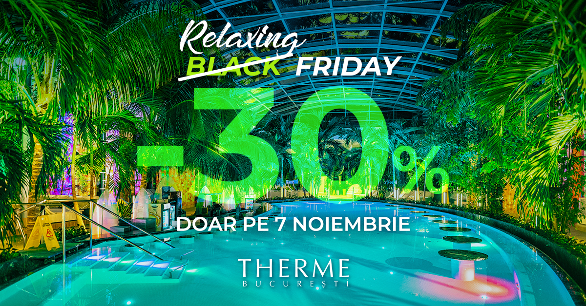 Therme București transformă Black Friday în Relaxing Friday: cumpără ...